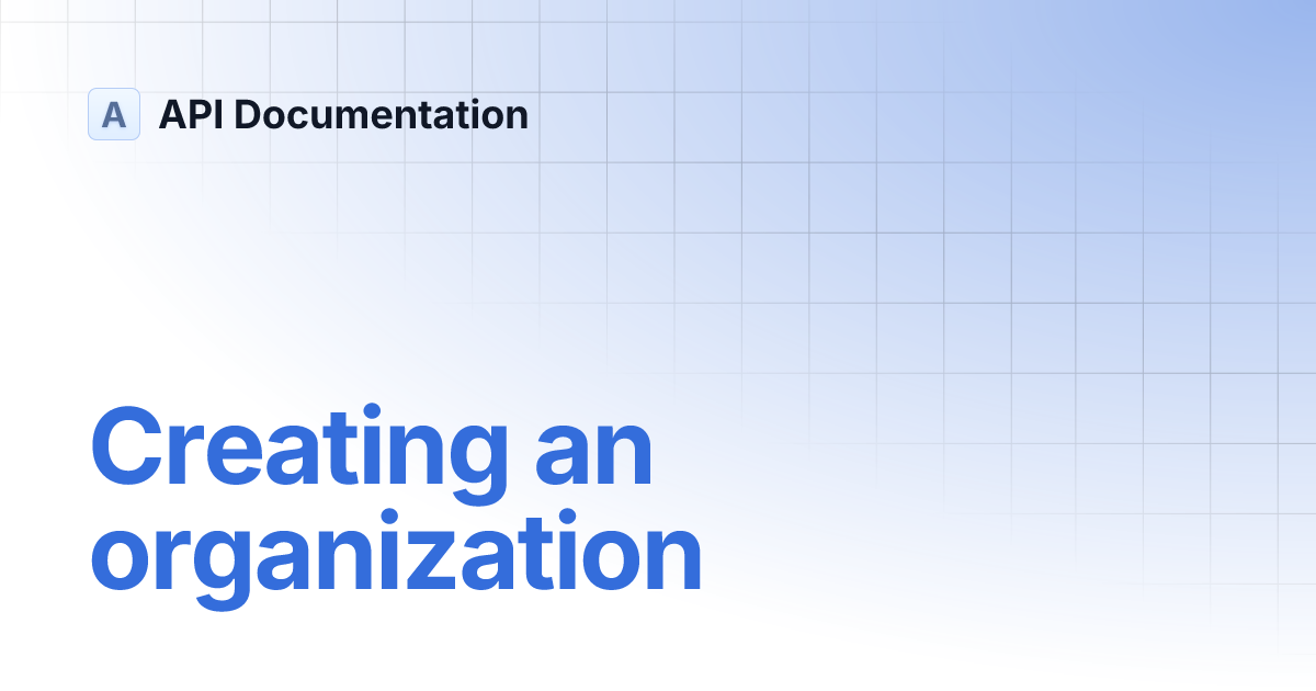 Creating an organization | API Documentation