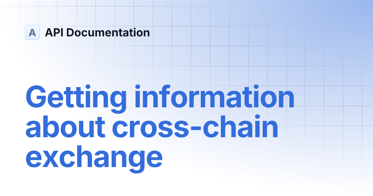 Getting information about cross-chain exchange | API Documentation